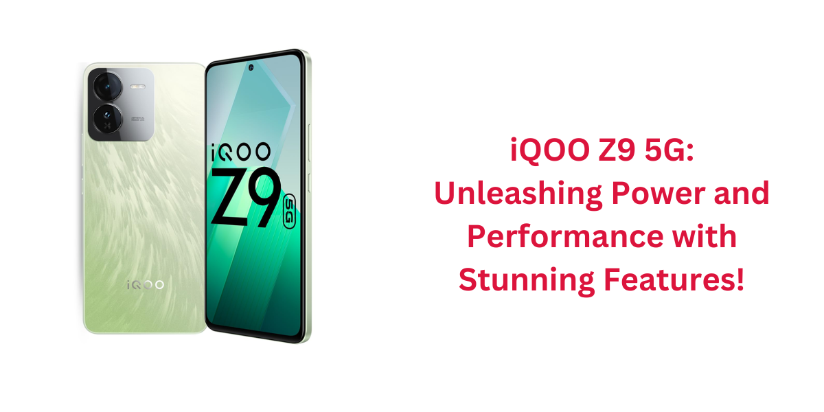 iQOO Z9 5G: Unleashing Power and Performance with Stunning Features ...