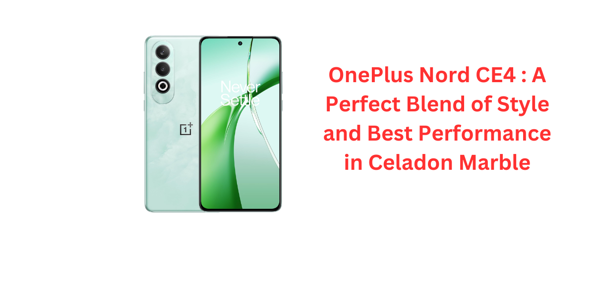 OnePlus Nord CE4 : A Perfect Blend of Style and Best Performance in ...