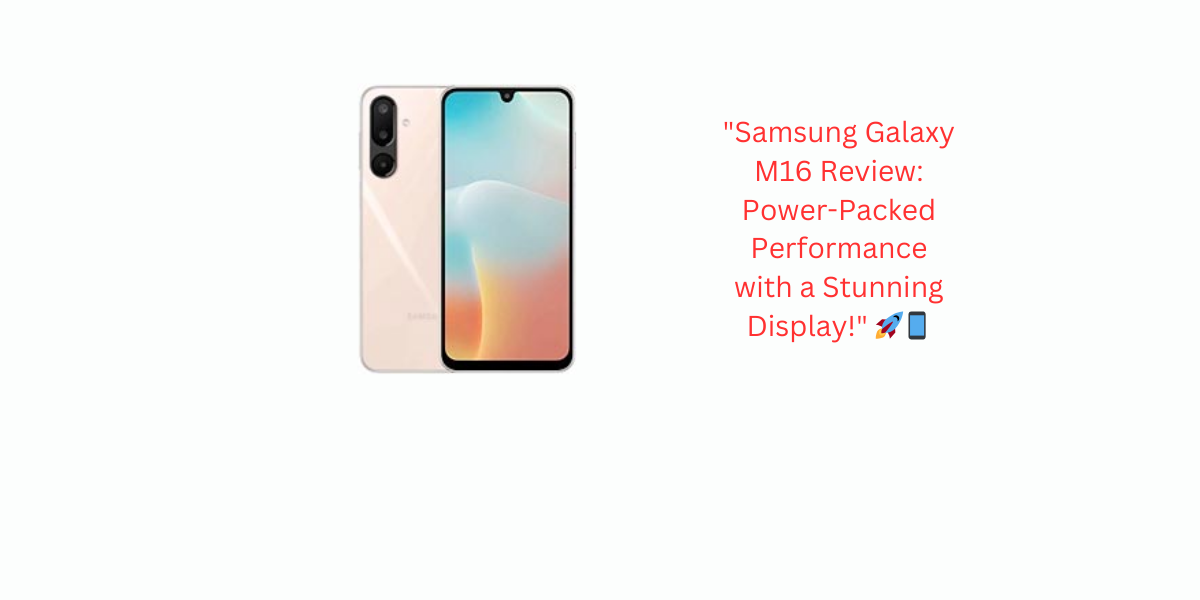 "Samsung Galaxy M16 Review: Power-Packed Performance with a Stunning ...